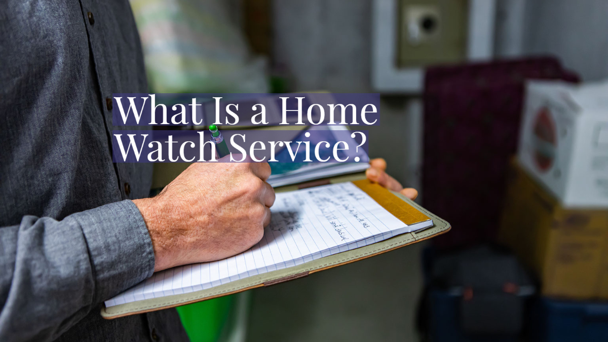 What Is a Home Watch Service? - The Concierge Home Watch & Management